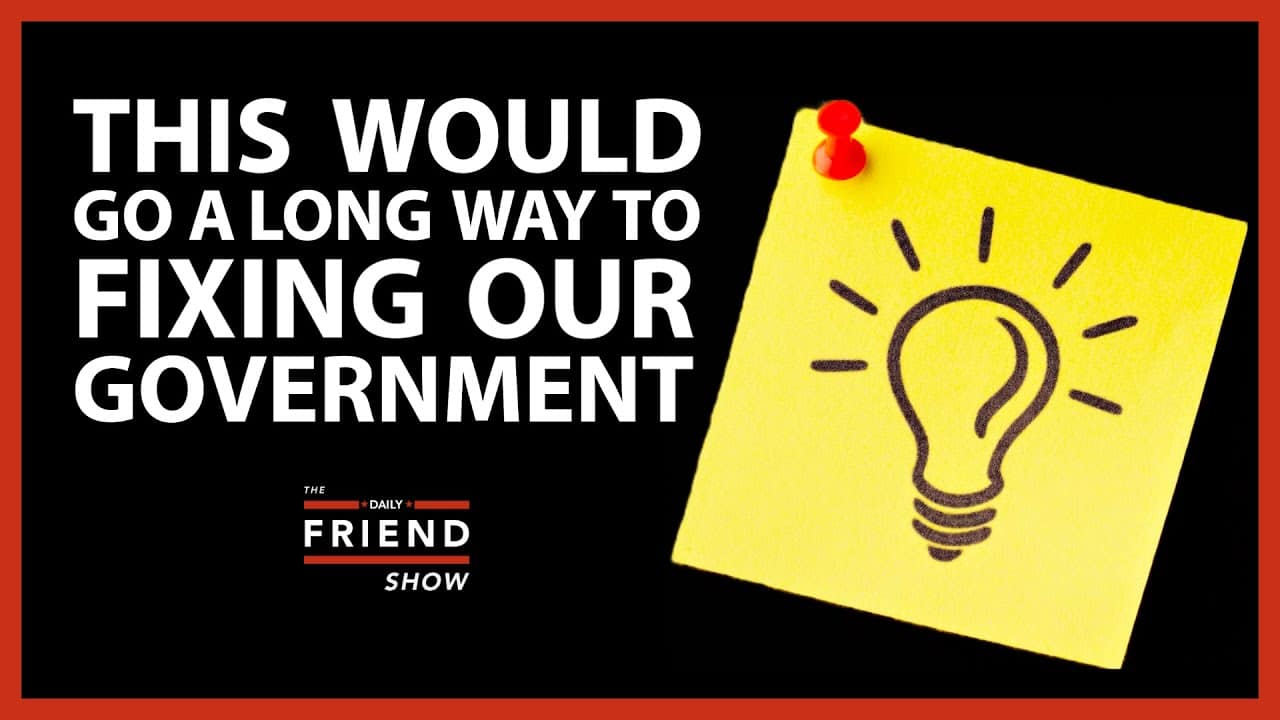 This would go a long way to fixing our government - Daily Friend