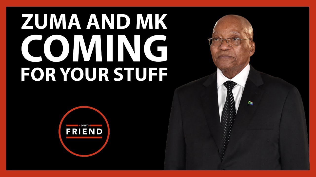 Zuma and MK coming for your stuff | Daily Friend Wrap - Daily Friend