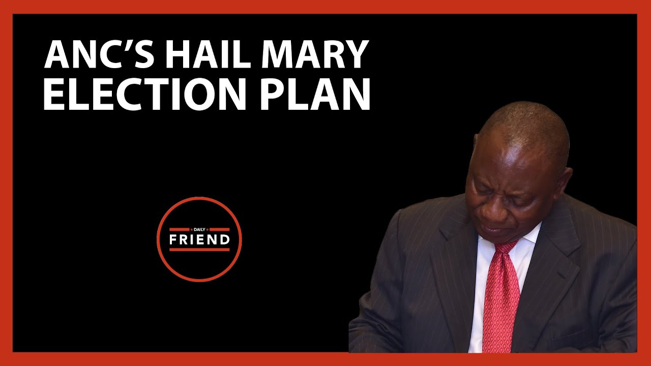 ANC’s Hail Mary election plan | Daily Friend Wrap - Daily Friend