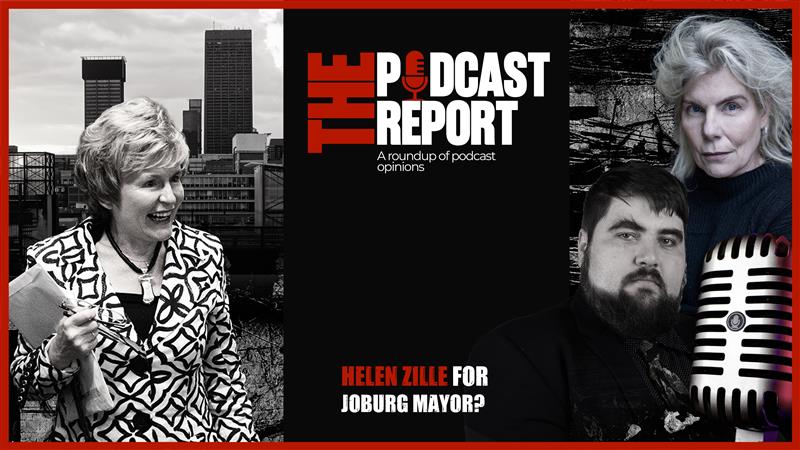 The Podcast Report: Helen Zille for Joburg mayor? - Daily Friend